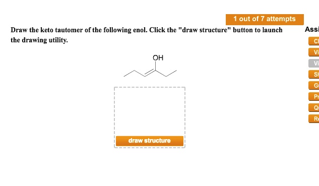 1 out of 7 attempts Draw the keto tautomer of the following enol. Click the "draw structure ...