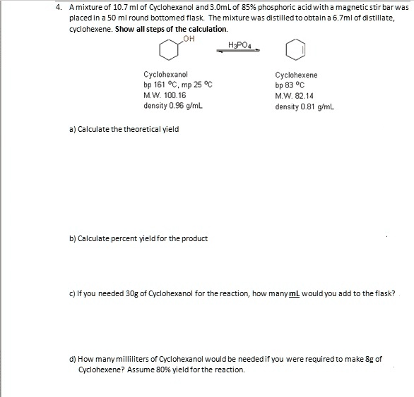 4. A mixture of 10.7 ml of Cyclohexanol and 3.0mL of 85% phosphoric acid with a magnetic stir ...