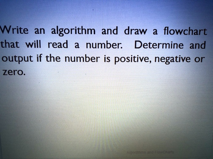 Write An Algorithm And Draw A Flowchart That Will Read A Number Determine And Output If The