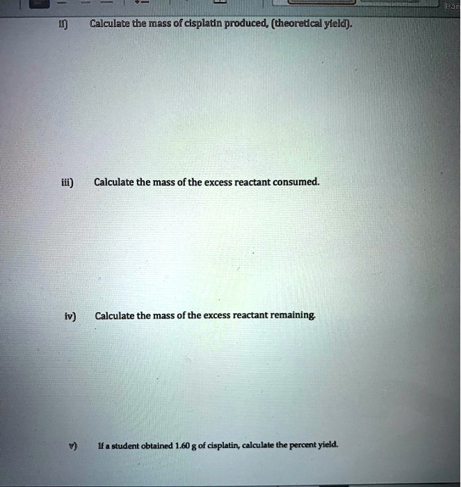SOLVED: Calculate the mass of cisplatin produced (theoretical yield): iii) Calculate the mass of ...