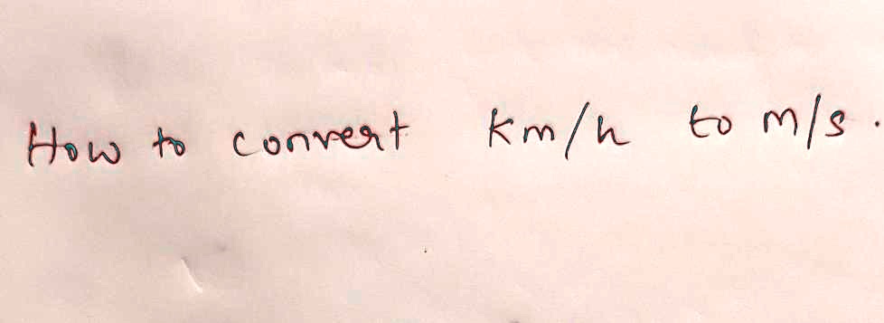 SOLVED: Please answer with explanation. How to Convert km/h to m/s.