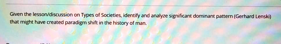 SOLVED: Given the lesson/discussion on Types of Societies, identify and ...
