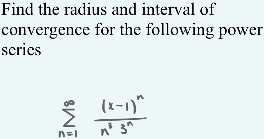 SOLVED: Find the radius and interval of convergence for the following power series sum(n=1 ...