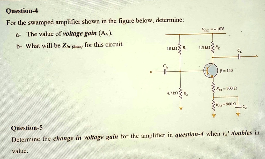 Question-4 For the swamped amplifier shown in the figure below, determine: a- The value of ...