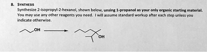SOLVED: SYNTHESIS: Synthesize 2-isopropyl-2-hexanol, shown below, using 1-propanol as your only ...