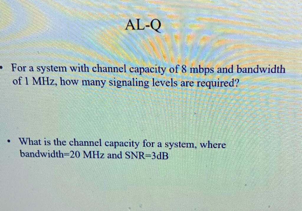SOLVED: For a system with channel capacity of 8 Mbps and bandwidth of 1 ...
