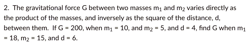 2 the gravitational force g between two masses m1 and m2 varies ...