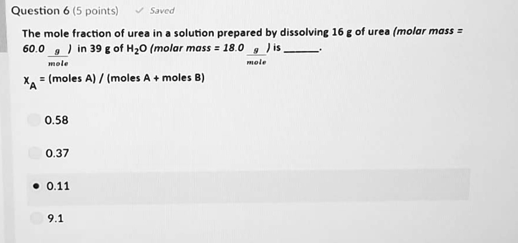 SOLVED: Question 6 (5 points) Saved The mole fraction of urea in a solution prepared by ...