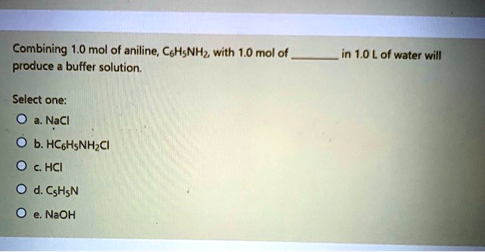 SOLVED: Combining 1.0 mol of aniline (C6H5NH2) with 1.0 mol of ...
