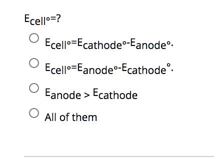 SOLVED: Ecell = Eanode - Ecathode Eanode > Ecathode All of them
