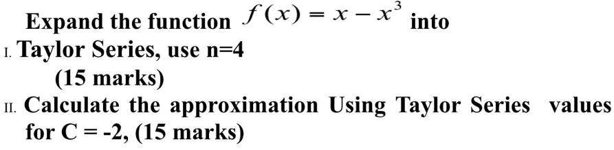 SOLVED: Expand the function f (x) = x -x into Taylor Series, use n=4 ...