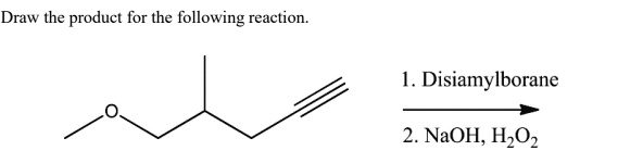 SOLVED: Draw the product for the following reaction Disiamylborane 2 ...