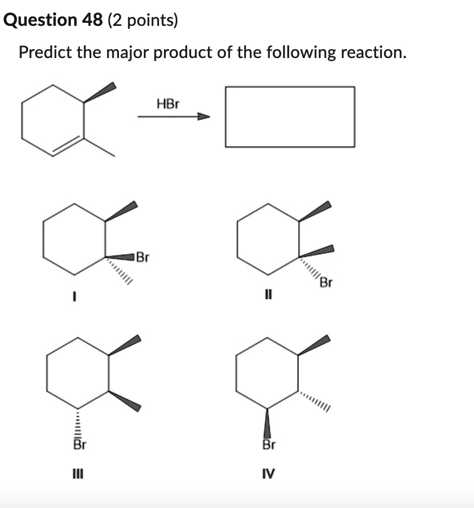 SOLVED: Question 48 (2 points) Predict the major product of the ... SOLVED: Question 48 (2 points) Predict the major product of the ...