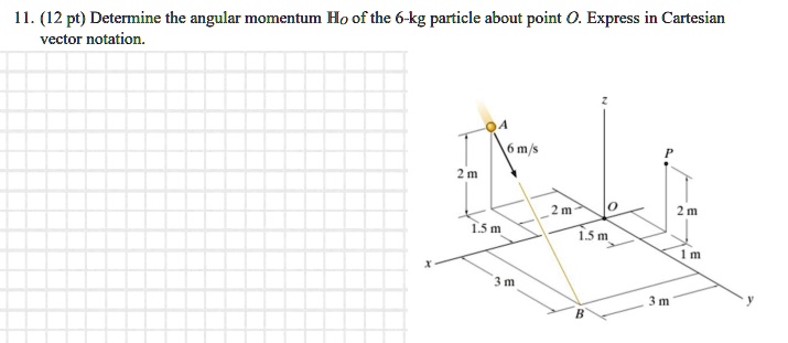 11. (12 pt) Determine the angular momentum HO of the 6-kg particle ...