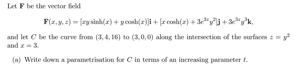 SOLVED:Let F be the vector field F(z,y, 2) = [xy sinh(x) + y cosh(x)Ji + [x cosh(x) + 3e32 _ y ...