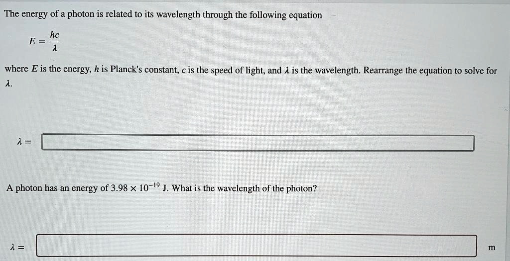 The energy of a photon is related to its wavelength through the following equation E = (hc)/(λ ...
