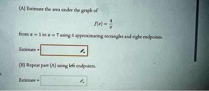SOLVED: A) Estimate the area under the graph of f(x) = 4 from x = 1 to ...