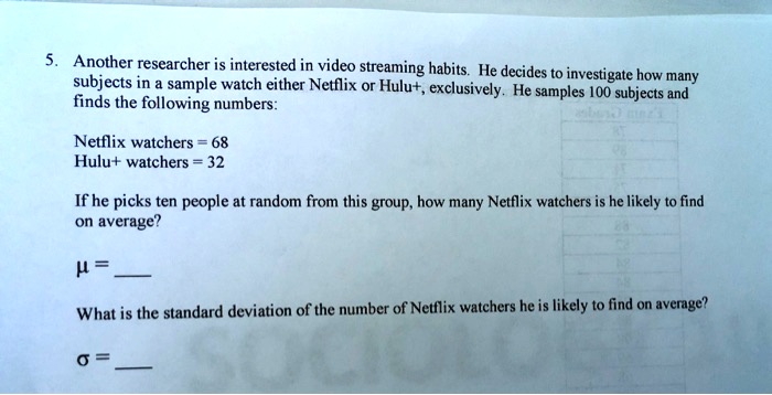 SOLVED: Another researcher is interested in video streaming habits. He ...