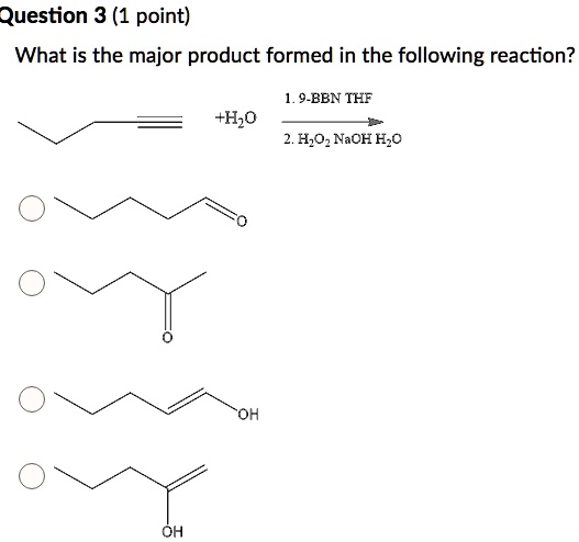 SOLVED: Question 3 (1 point) What is the major product formed in the ... SOLVED: Question 3 (1 point) What is the major product formed in the ...