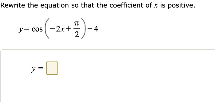 SOLVED: Rewrite the equation so that the coefficient of x is positive ...