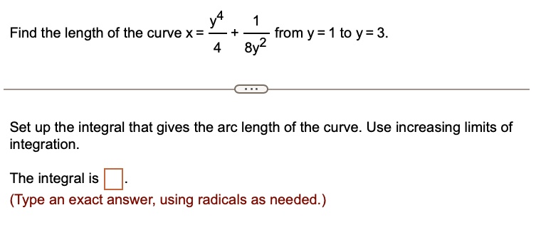 SOLVED: Find the length of the curve x from y = 1 to y = 3. 4 Set up ...
