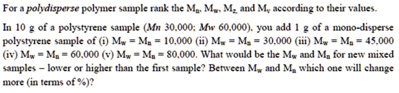 for a polydisperse polymer sample rank the m m mz and m according to ...