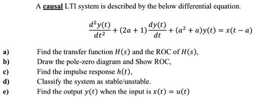 SOLVED: The variable a is 6 here. A causal LTI system is described by the below differential ...