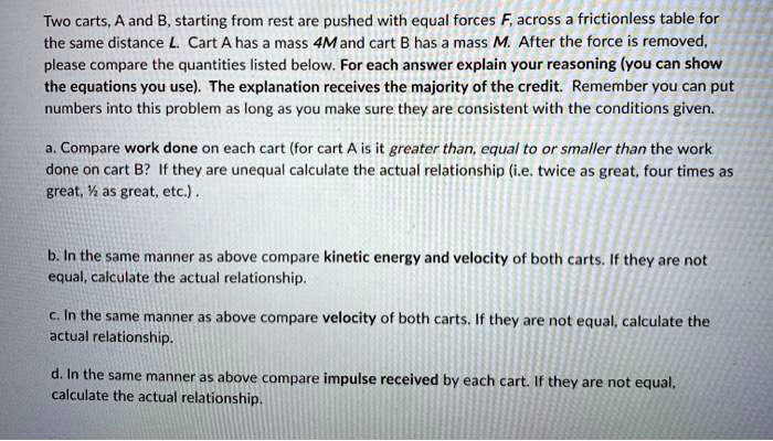 two carts a and b starting from rest are pushed with equal forces f across frictionless table ...