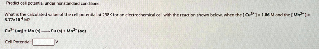 Predict cell potential under nonstandard conditions. What is the ...