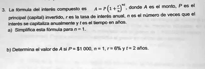 3. La fórmula del interés compuesto es A = P(1 + (r)/(n))^nt, donde A ...