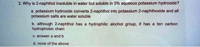 2 why is 2 naphthol insoluble in water but soluble in 5 aqueous ...