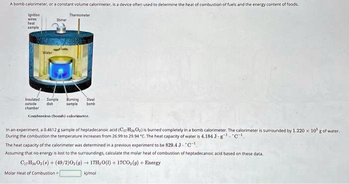 SOLVED: A bomb calorimeter, or a constant volume calorimeter, is a ...