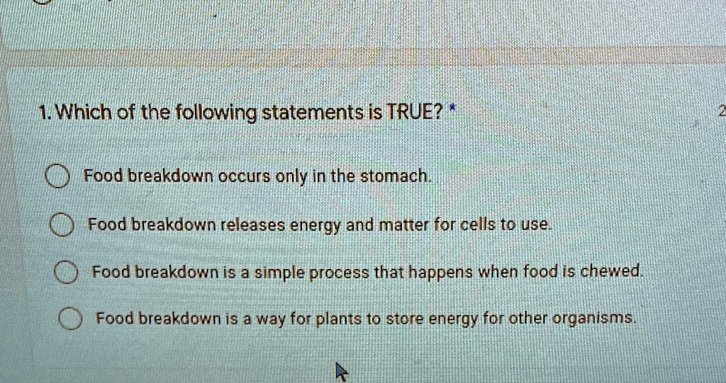 SOLVED: Which of the following statements is TRUE? Food breakdown ...