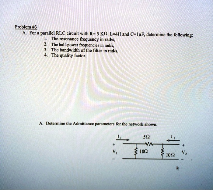 SOLVED: Problem #3 A. For a parallel RLC circuit with R=5 K, L=4H, and ...