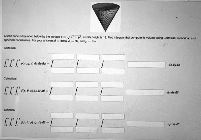 SOLVED: A solid cone is bounded below by the surface y=0 and its height is 19. Find integrals ...