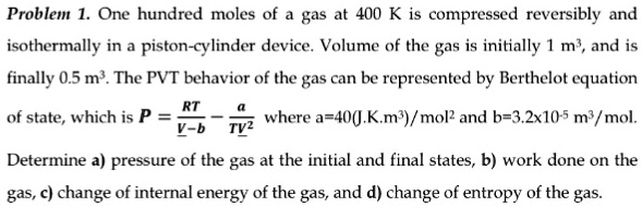 SOLVED: Problem 1. One hundred moles of a gas at 400 K is compressed reversibly and isothermally ...