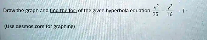 SOLVED: Draw the graph and findthefoci of the given hyperbola equation ...
