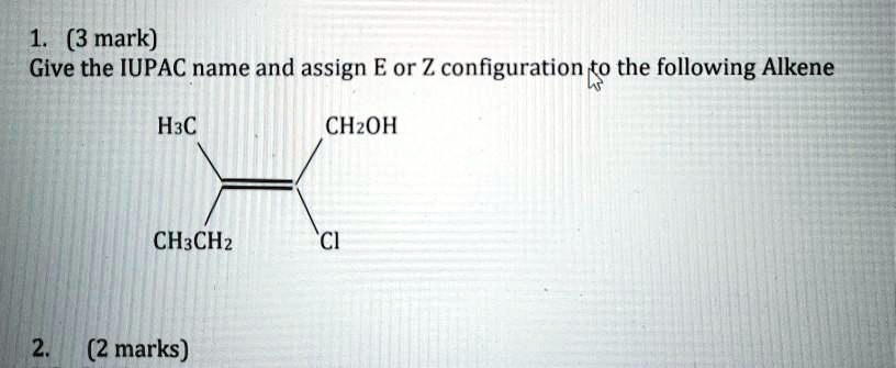 3 mark give the iupac name and assign eor z configurationto the ...
