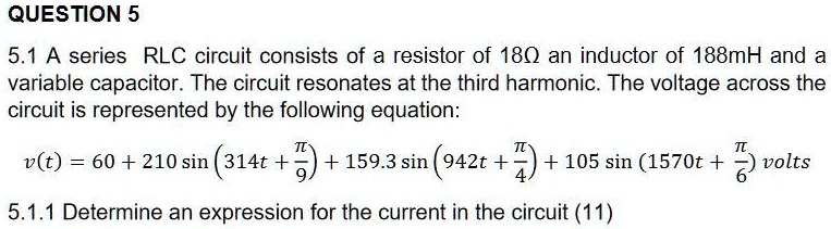 SOLVED: QUESTION5 5.1 A series RLC circuit consists of a resistor of ...