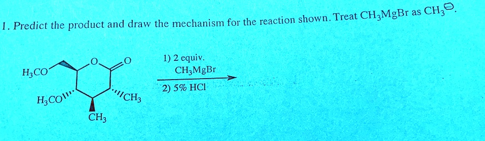 SOLVED: Predict the product and draw the mechanism: CH3MgBr as CH3P. Predict the product and ...