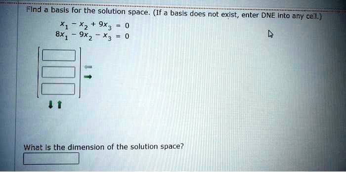 SOLVED: FInd a basis for the solution space: (If a basis does not exist, enter DNE into any cel ...