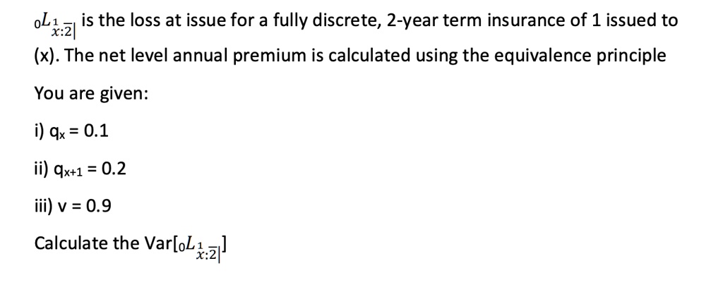 SOLVED: 0Lz x.2l is the loss at issue for a fully discrete, 2-year term ...