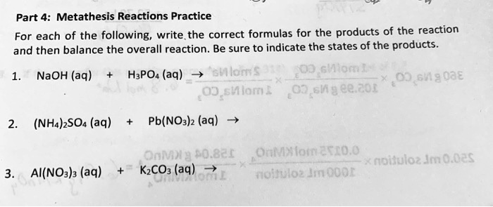 Part 4: Metathesis Reactions Practice For each of the following, write ...