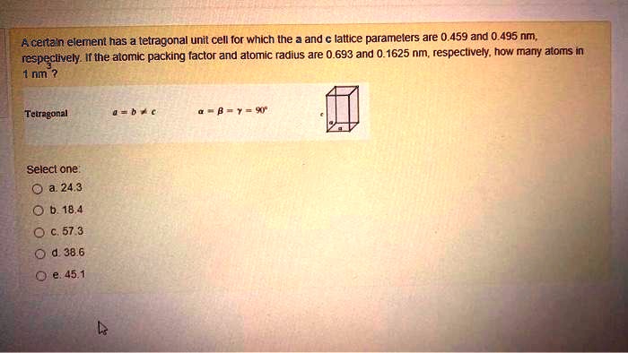 SOLVED: A certain element has a tetragonal unit cell for which the a and c lattice parameters ...