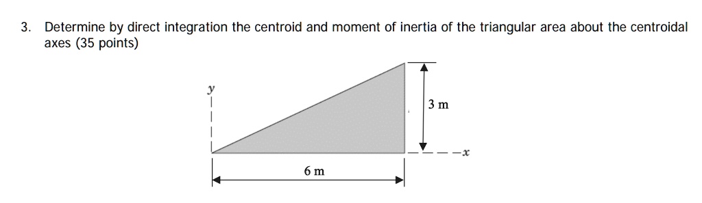 3. Determine by direct integration the centroid and moment of inertia ...