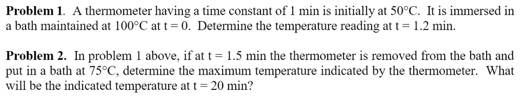 SOLVED: Problem 1. A thermometer having a time constant of 1 min is ...