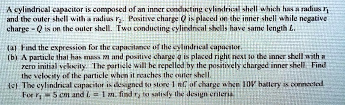 SOLVED: A cylindrical capacitor is composed of an inner conducting ...