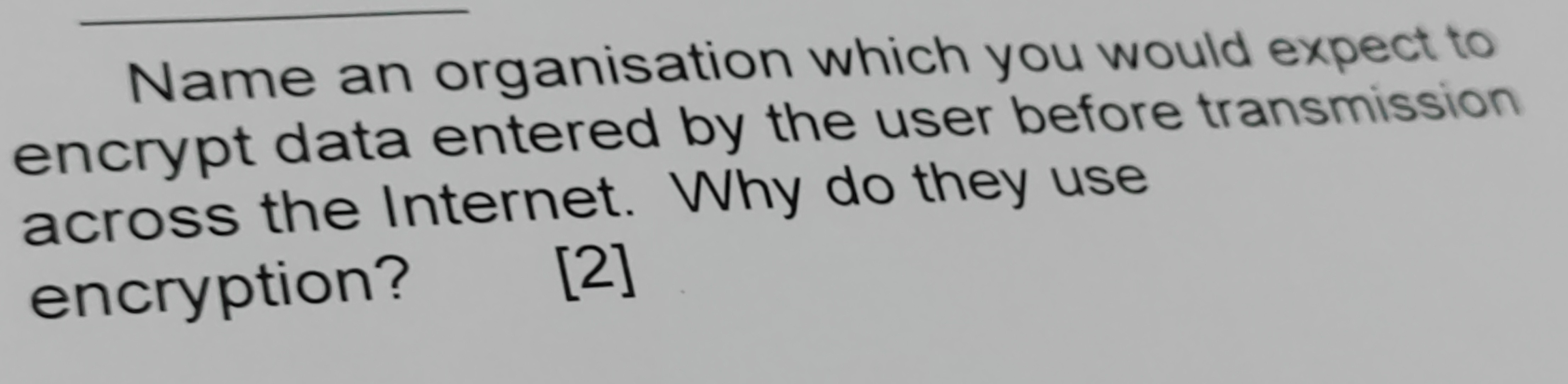 [GET ANSWER] Name an organisation which you would expect to encrypt data entered by the user ...