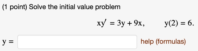 SOLVED: 5, Please explain (1 point) Solve the initial value problem xy = 3y + 9x, y(2) = 6. y ...