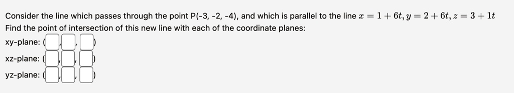 SOLVED: Consider the line which passes through the point P(-3,-2,-4), and which is parallel to ...